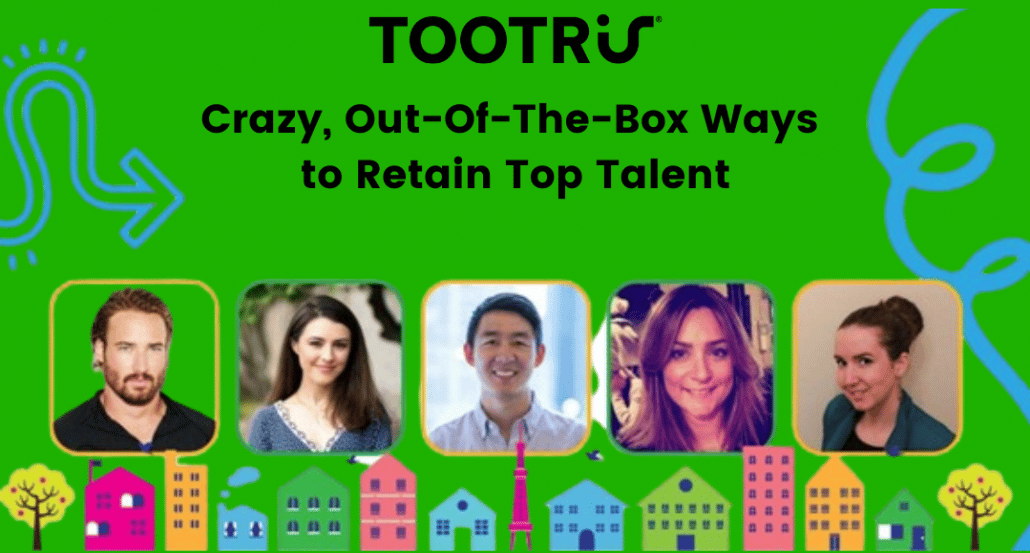 14 Crazy, Out-Of-The-Box Ways to Retain Top Talent